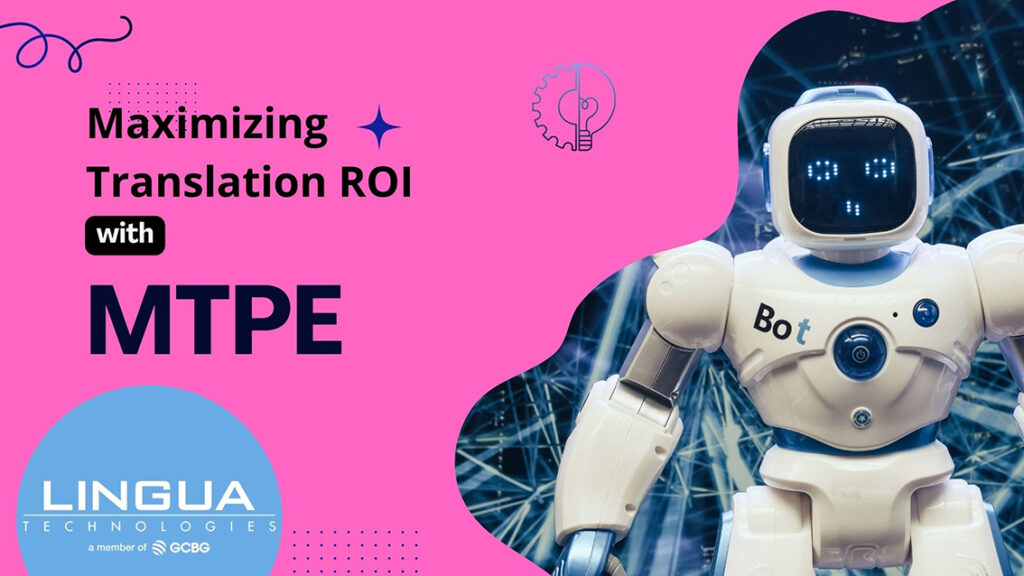 Maximizing Translation ROI with MTPE - Lingua Technologies International