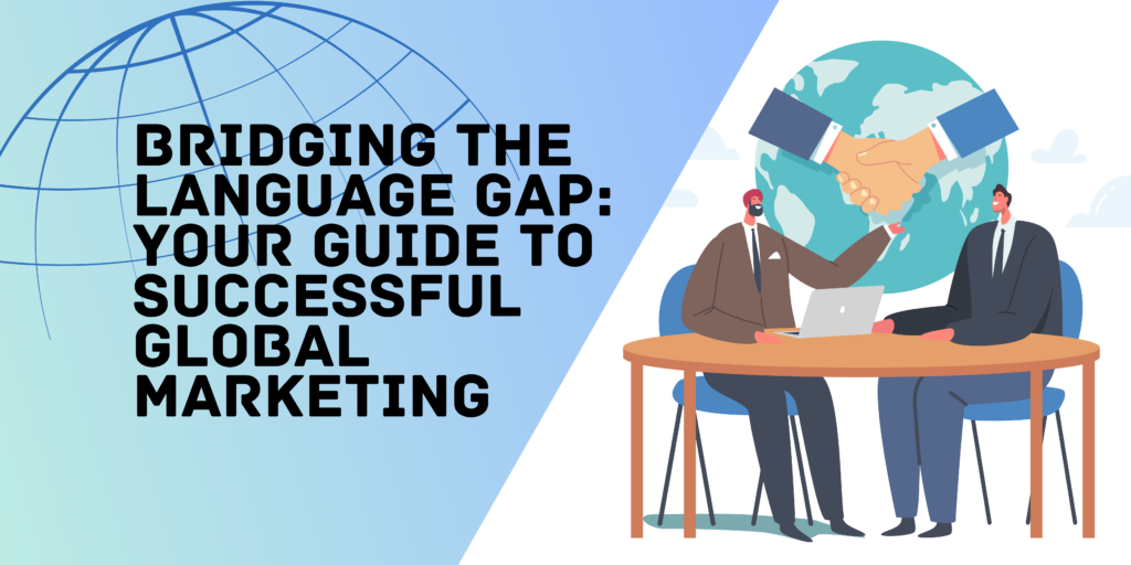 Bridging the Language Gap: Your Guide to Successful Global Marketing ...